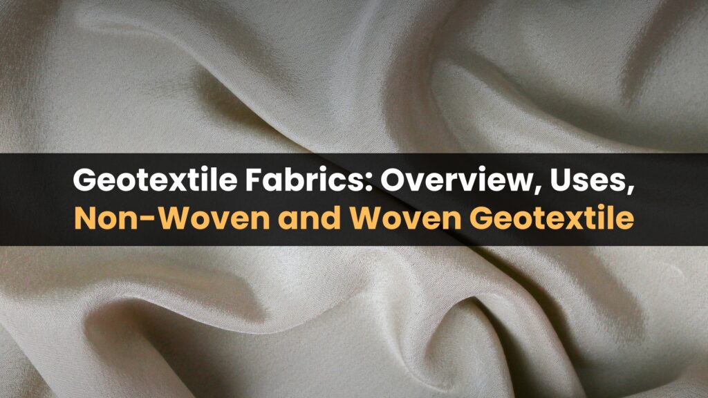 Geotextile Fabrics: Overview, Non-Woven and Woven Geotextile